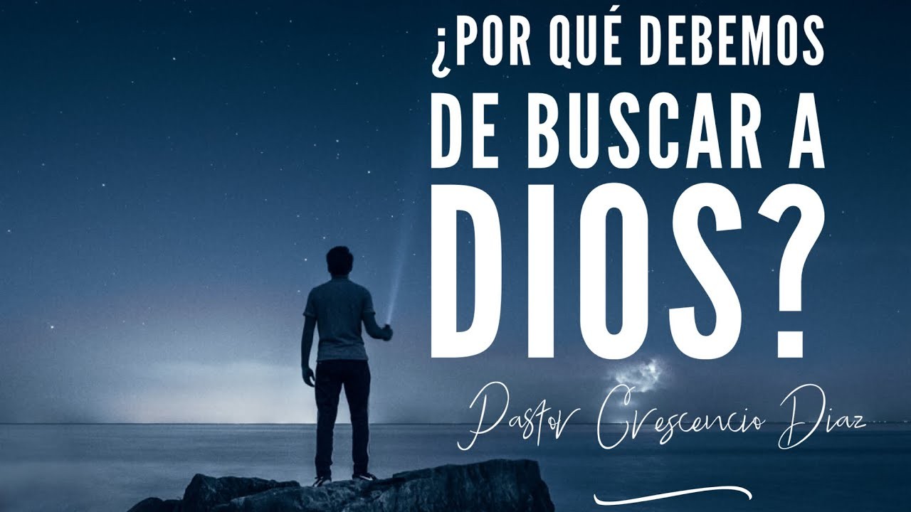¿Por qué debemos buscar a Dios? | Predicaciones
